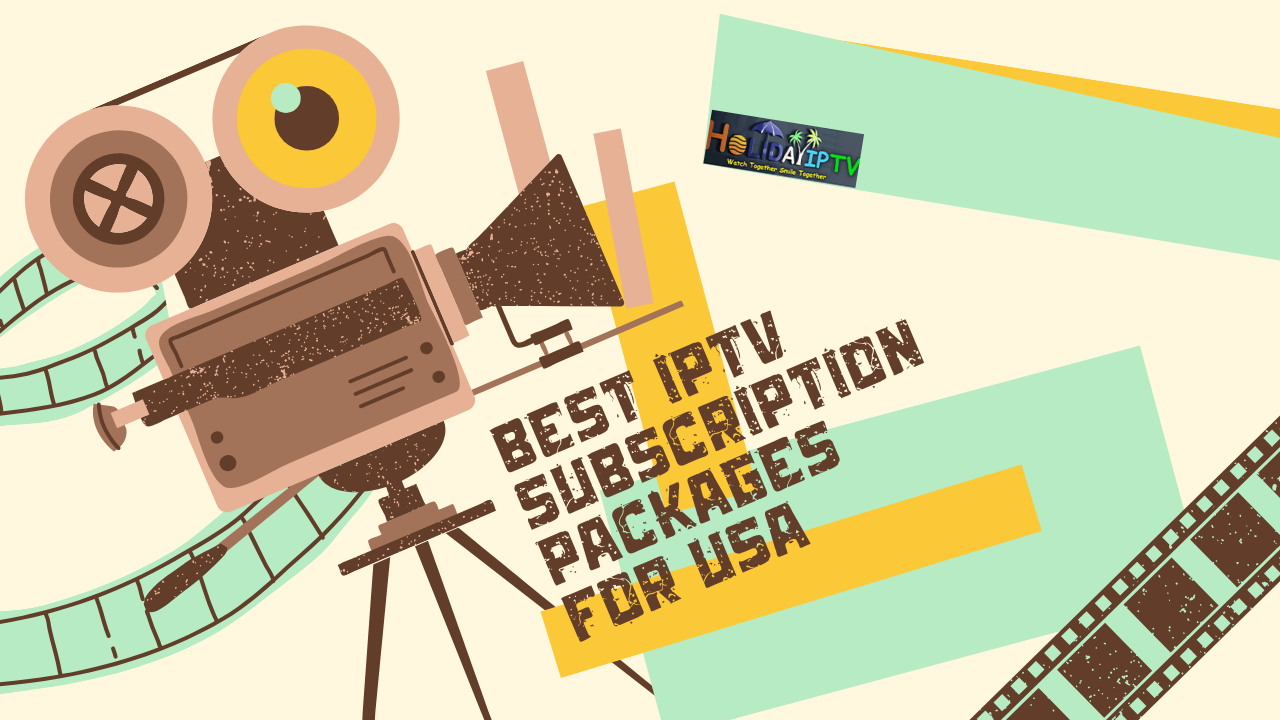 Best IPTV Subscription Packages for USA Viewers | Holiday IPTV