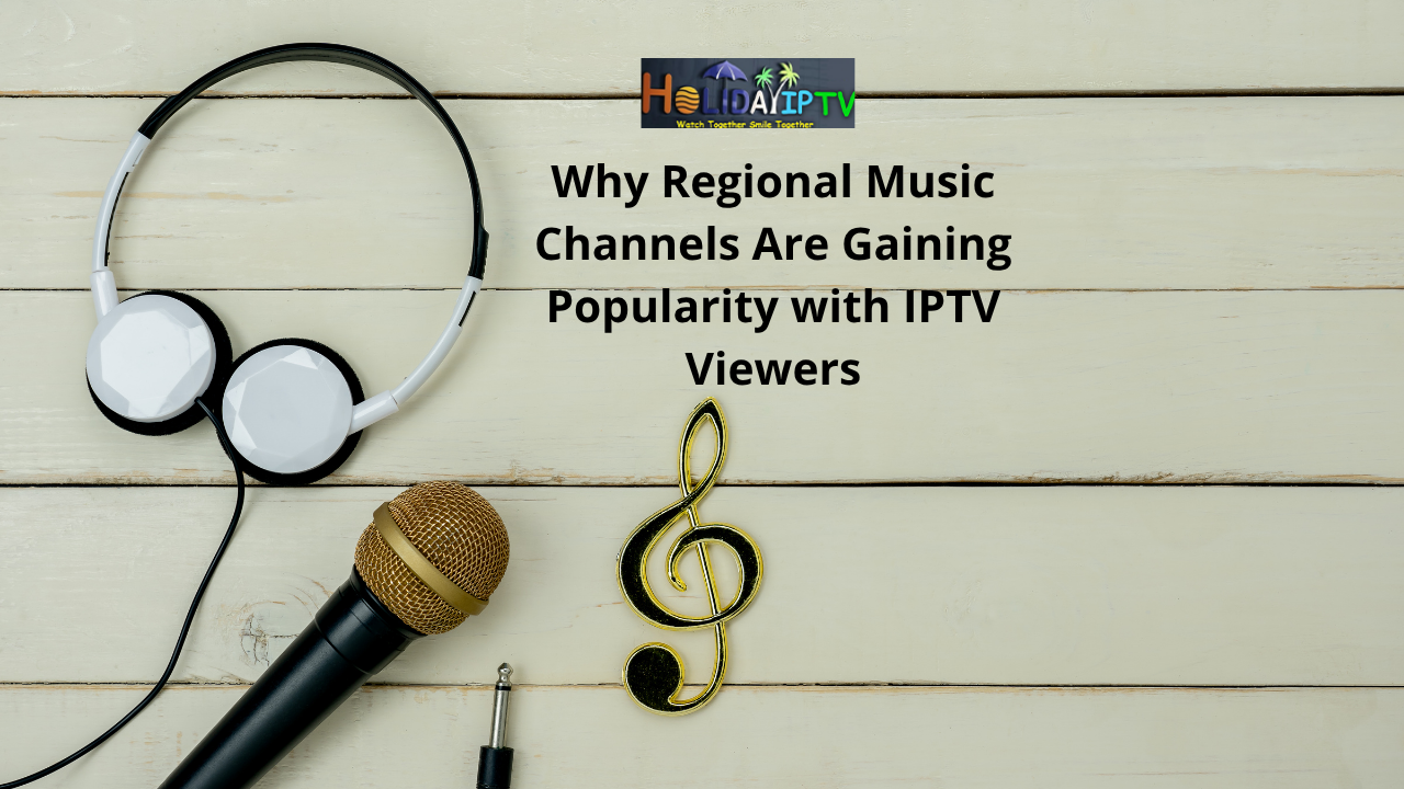 Regional Music Channels IPTV Are Gaining Popularity with Viewers