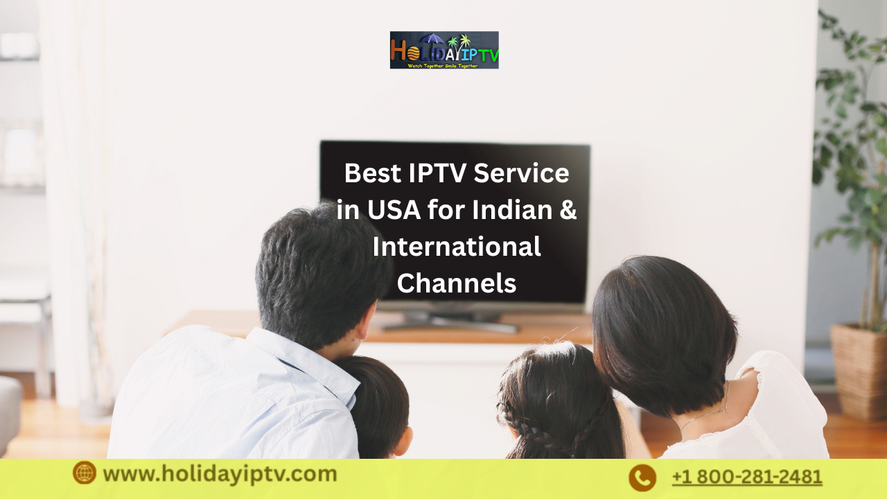 Holiday IPTV | Best IPTV Service in USA for Indian Channels